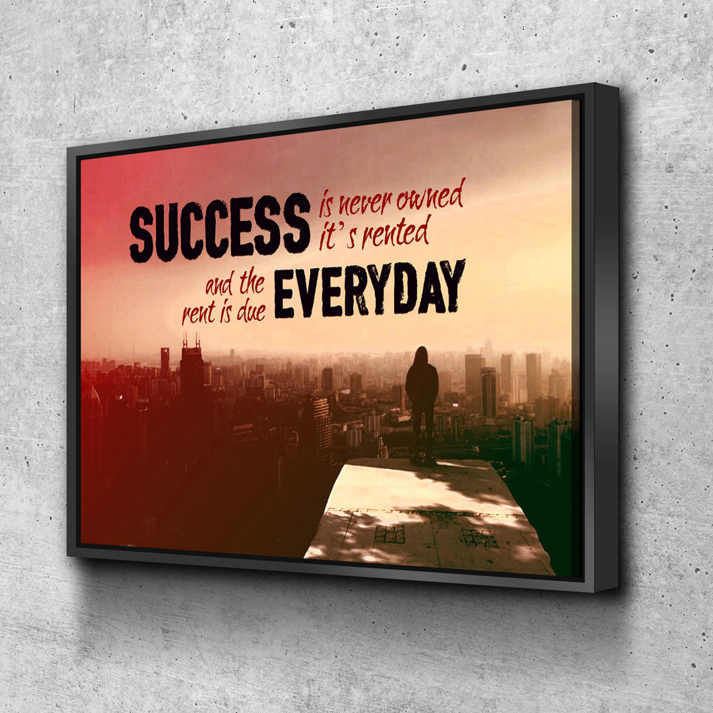 Success Is Never Owned It's Rented Canvas Wall Art Motivational Art ...