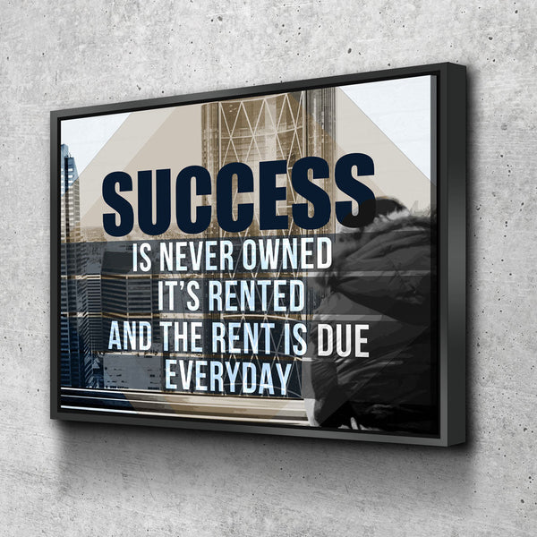 success-is-never-owned-its-rented-and-the-rent-is-due-every-day ...
